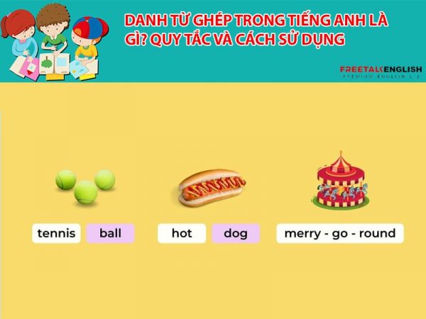 Danh từ ghép trong tiếng Anh là gì? Quy tắc và cách sử dụng