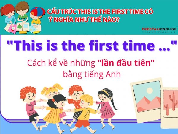 Cấu trúc this is the first time có ý nghĩa như thế nào?