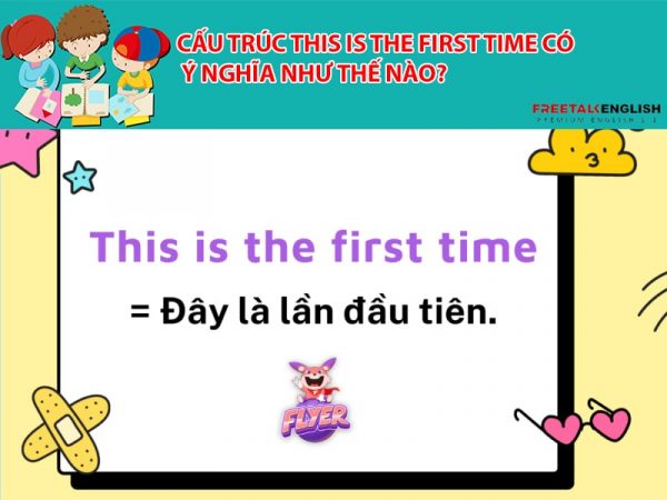 Cấu trúc this is the first time có ý nghĩa như thế nào?